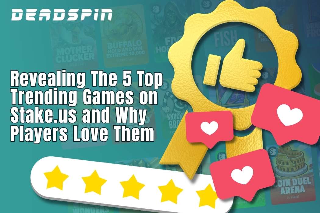 Revealing The 5 Top Trending Games on Stake.us and Why Players Love Them