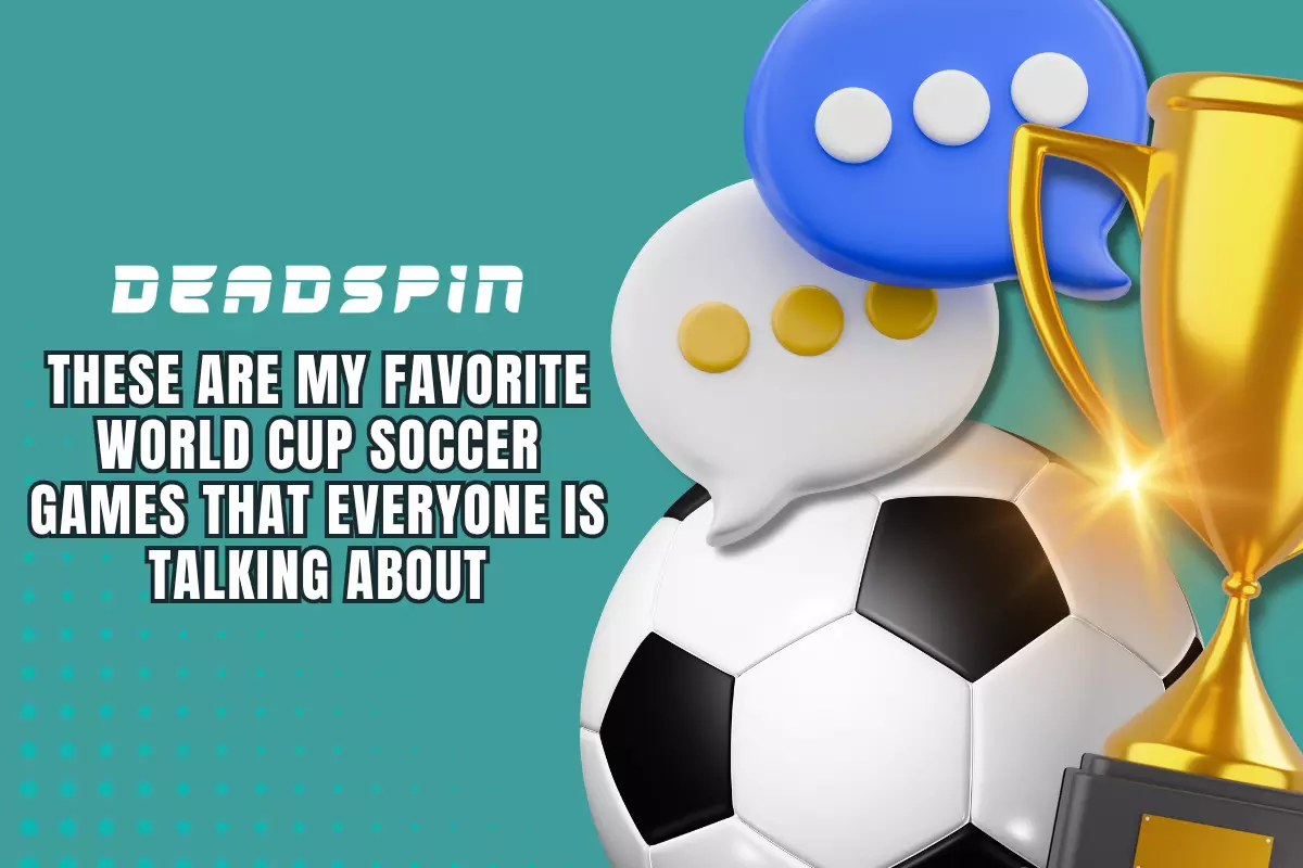 These Are My Favorite World Cup Soccer Games That Everyone Is Talking About